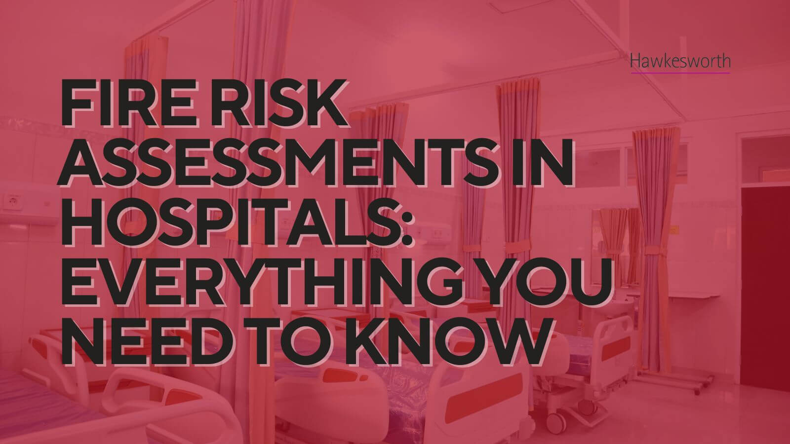 Fire Risk Assessments in Hospitals | Essential Guidelines
